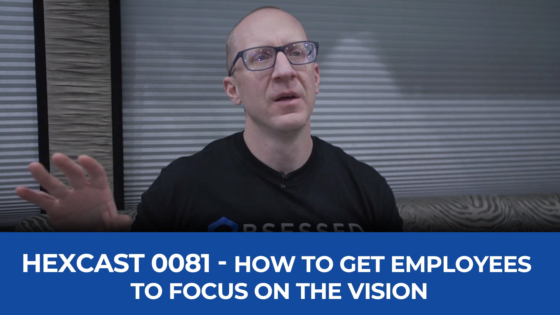 HexCast 0081 - How To Get Employees to Focus On The Vision – Obsessed ...